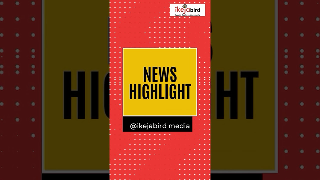 IkejaBird News Highlights