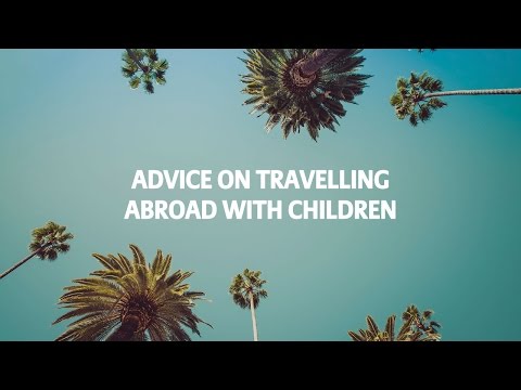 Advice on Travelling Abroad with Children