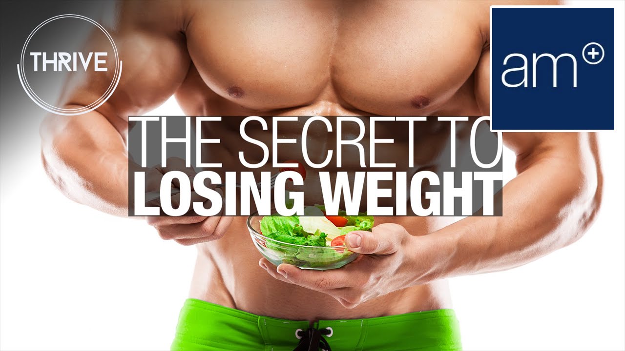 The Secret To Losing Weight | Thrive