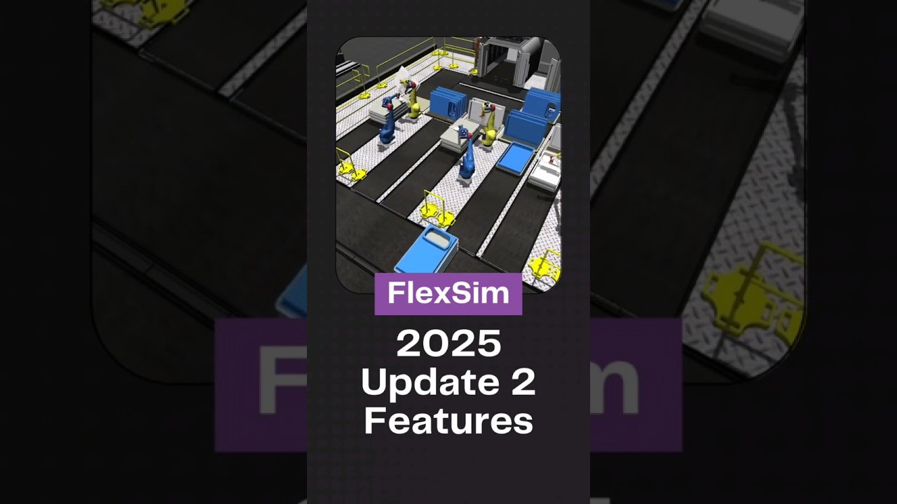 New FlexSim Release :  Flexsim 2025 Update 2 Features