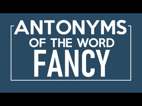 Antonyms of Fancy