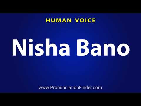 How To Pronounce Nisha Bano