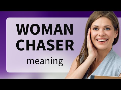 Woman chaser — definition of WOMAN CHASER
